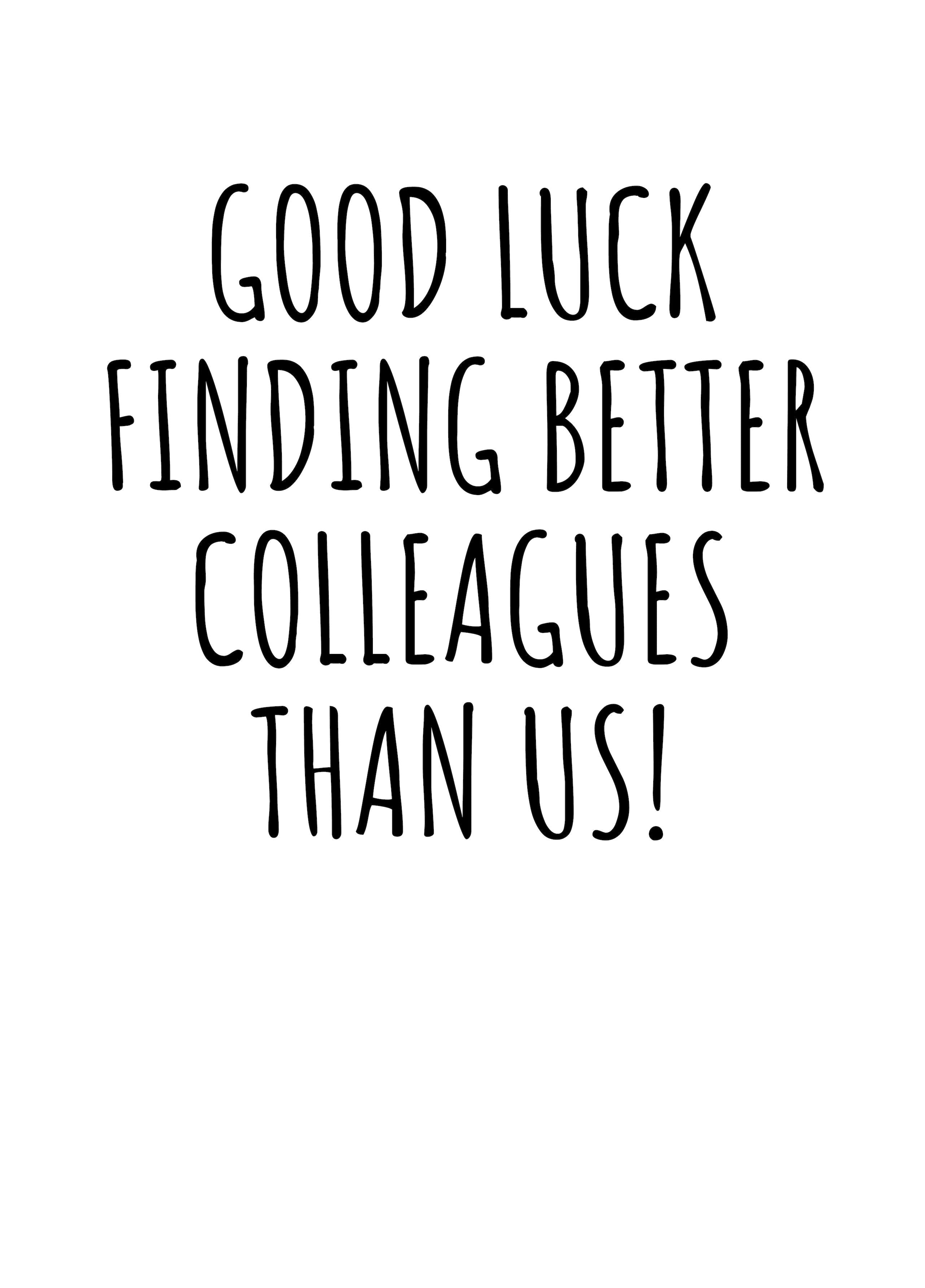 Good Luck Finding Better Colleagues Than Us! Card – Scribbler Cards & Gifts