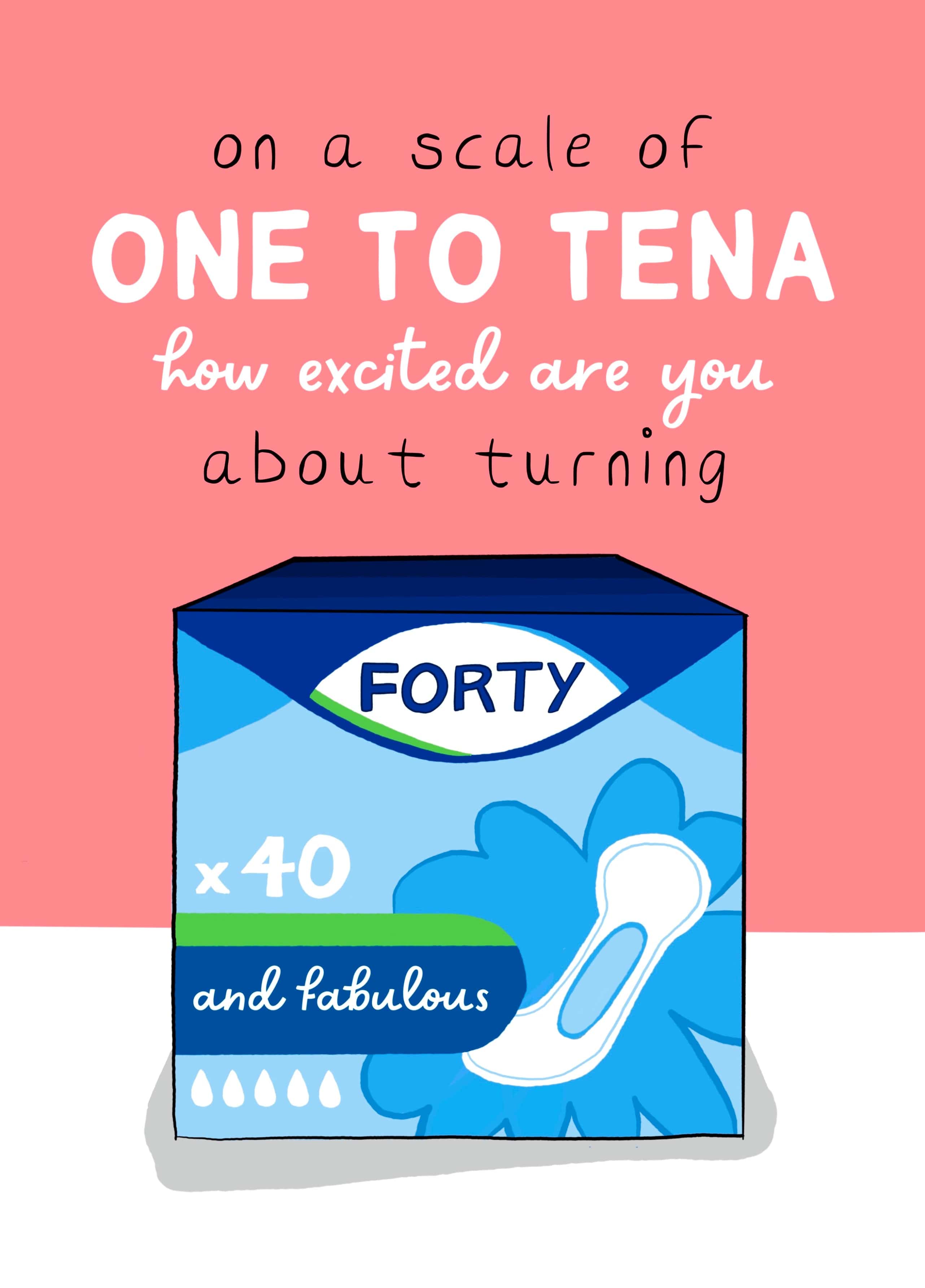 Scale Of One To Tena - Funny 40th Birthday Card For Her – Scribbler ...