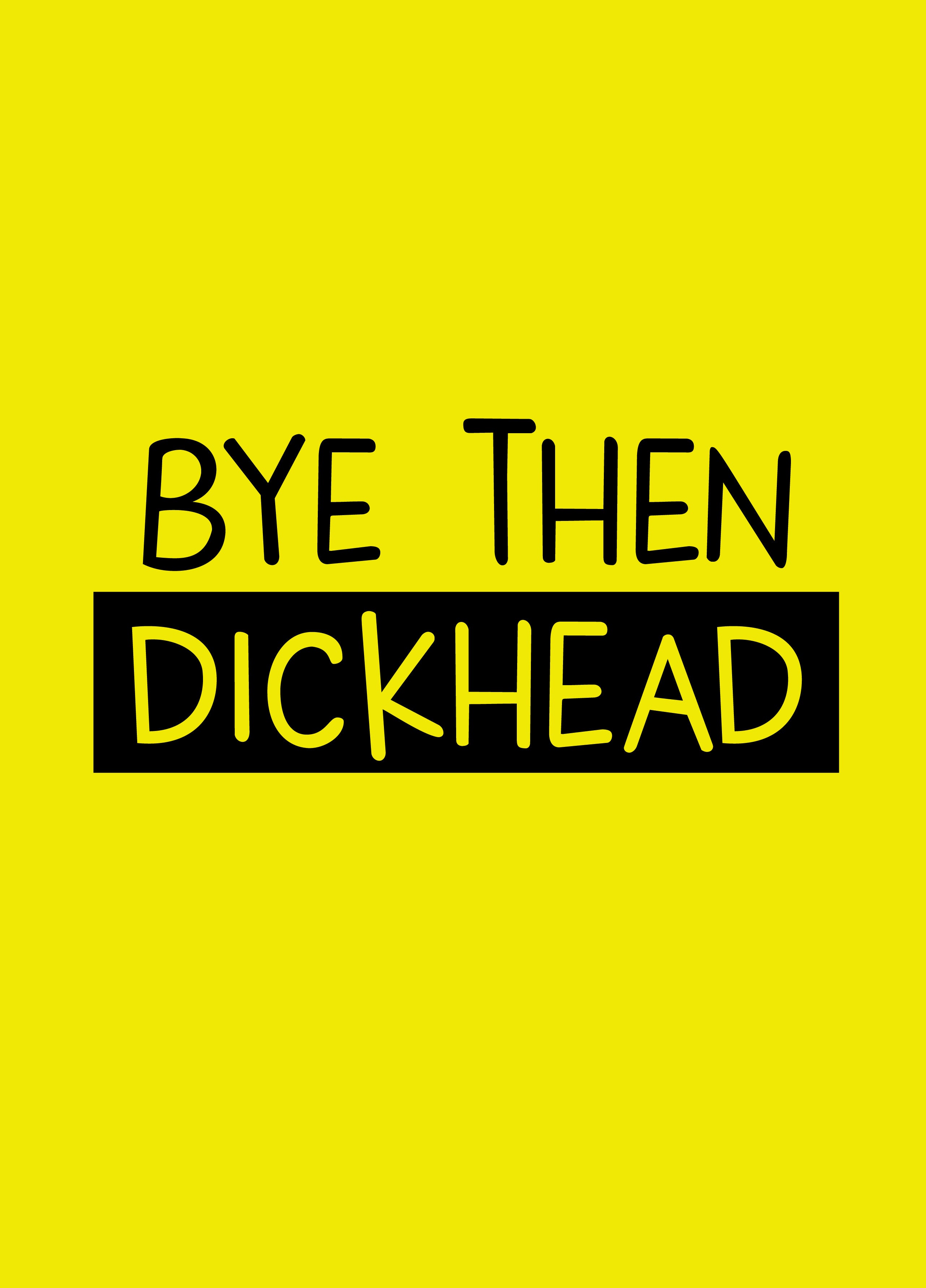 Bye Then Dickhead Card – Scribbler Cards & Gifts